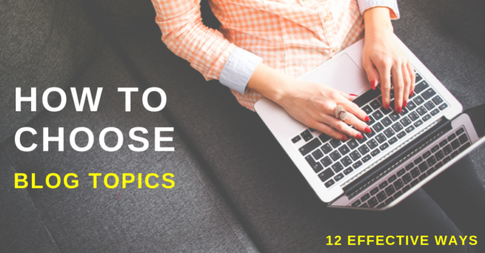 How to choose blog topics - 12 effective ways to get trending topic idea.