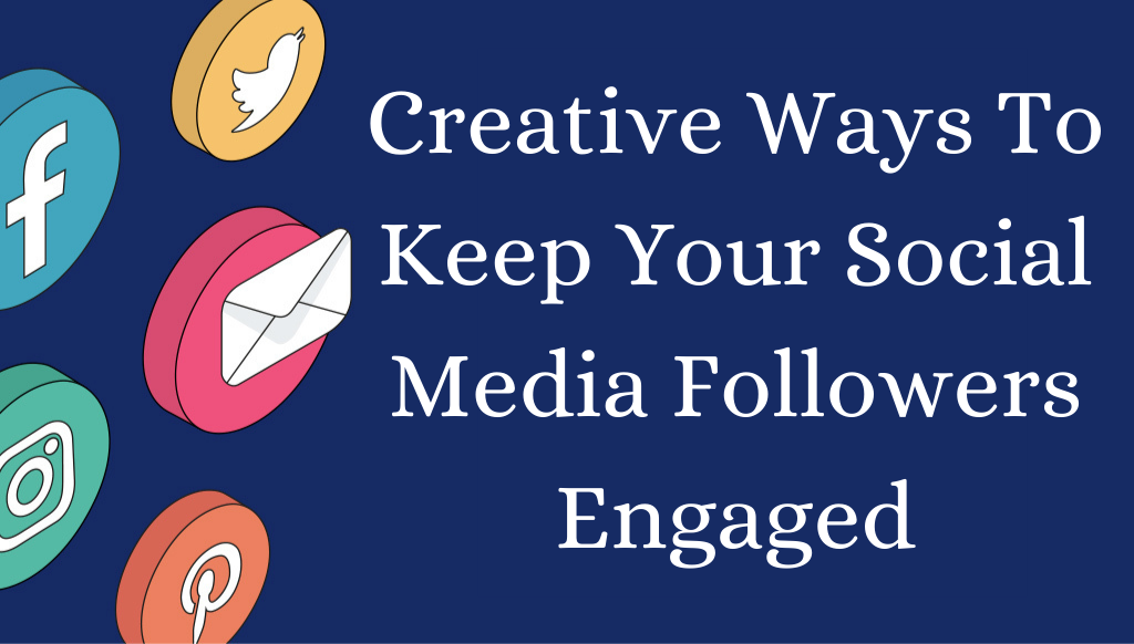 Creative Ways to Keep Your Social Media Followers Engaged - 4 SEO Help