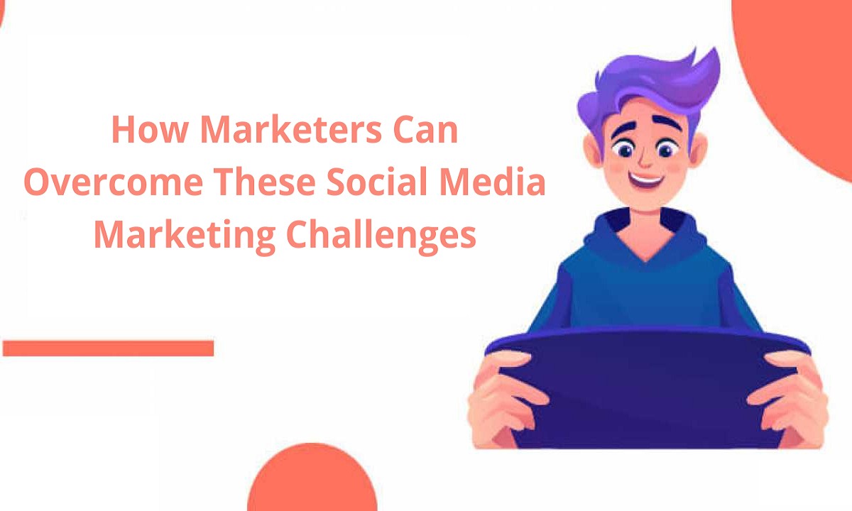 How Marketers Can Overcome These Social Media Marketing Challenges - 4 ...