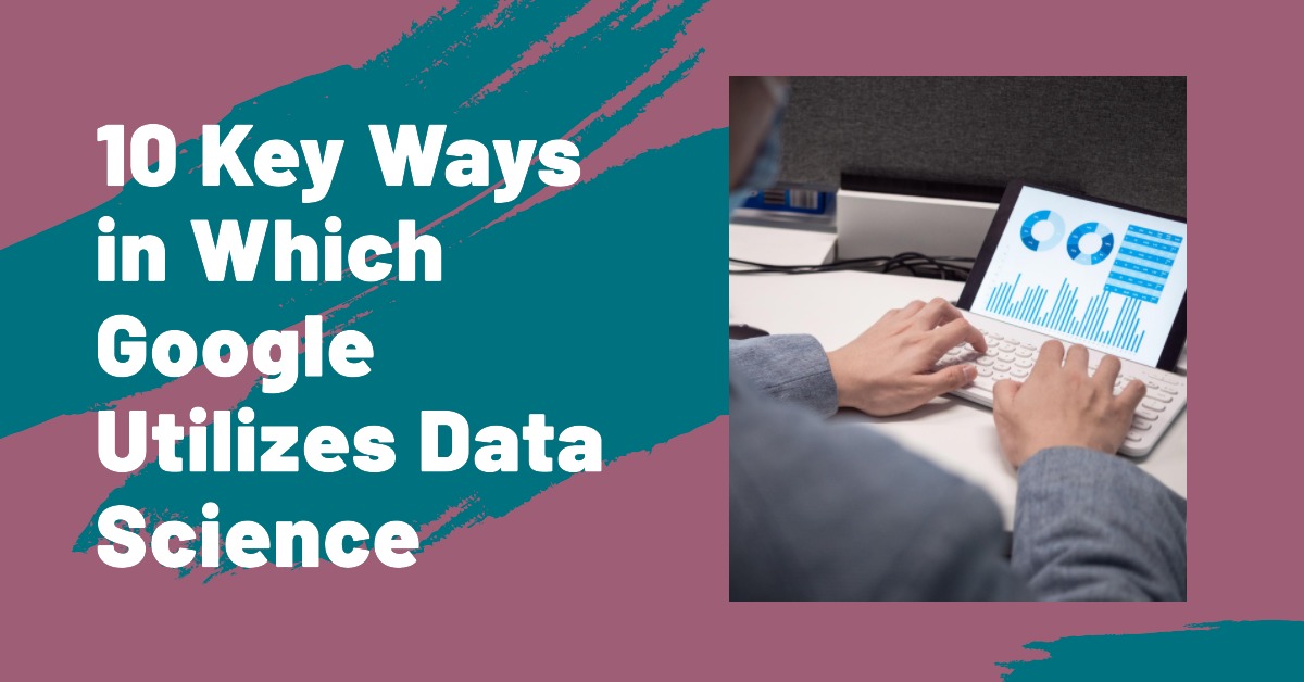 10 Key Ways in Which Google Utilizes Data Science - 4 SEO Help