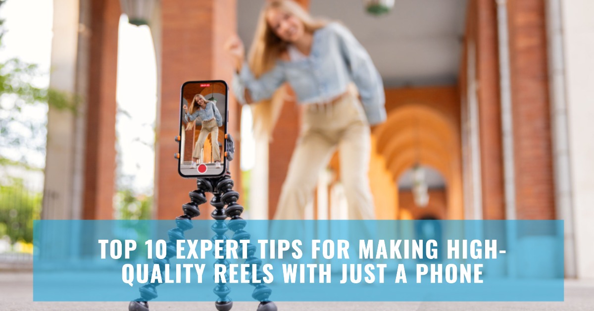 Top 10 Expert Tips for Making High-Quality Reels with Just a Phone - 4 ...