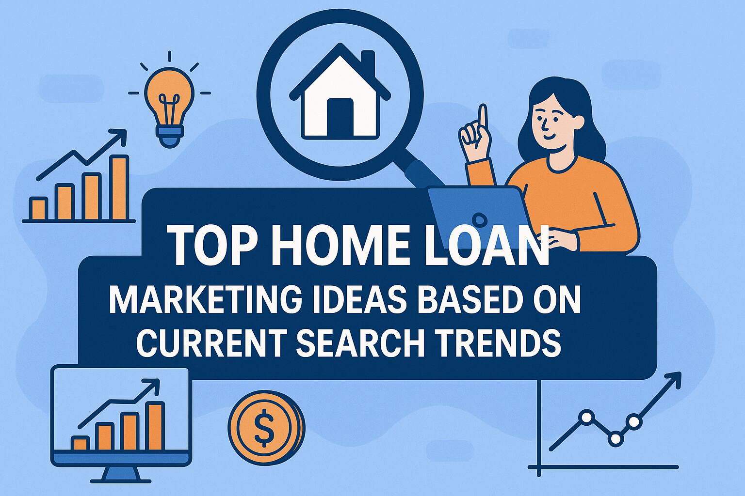Top Home Loan Marketing Ideas Based on Current Search Trends - 4 SEO Help